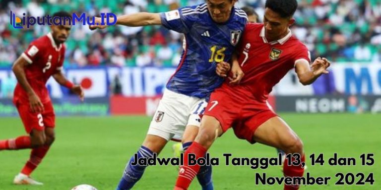 Jadwal Bola Malam Ini Tanggal 13, 14 dan 15 November 2024: Ada ...