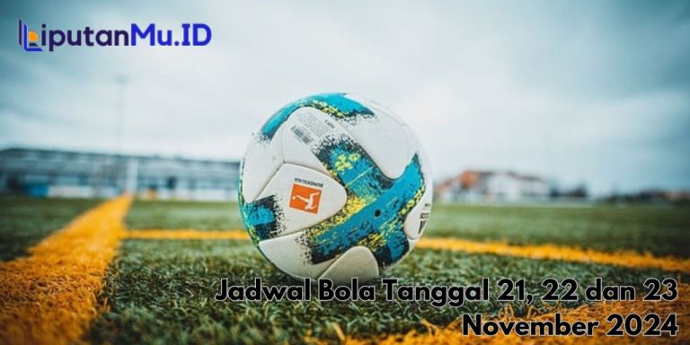 Jadwal Bola Malam Ini, 21, 22 dan 23 November 2024: Lengkap BRI Liga 1 ...