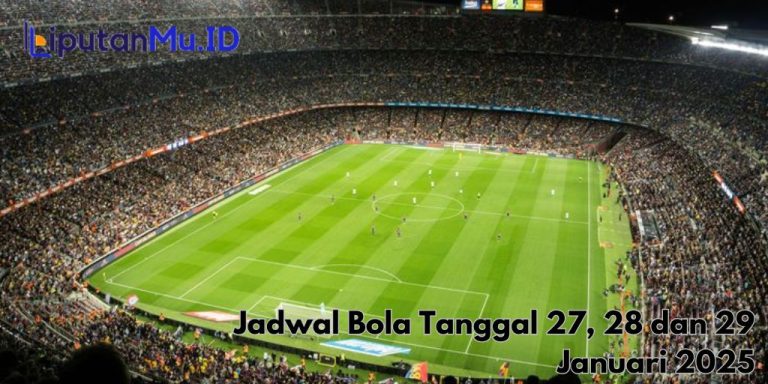 Jadwal Bola Malam Ini Tanggal 27, 28 dan 29 Januari 2025, Lengkap Liga ...